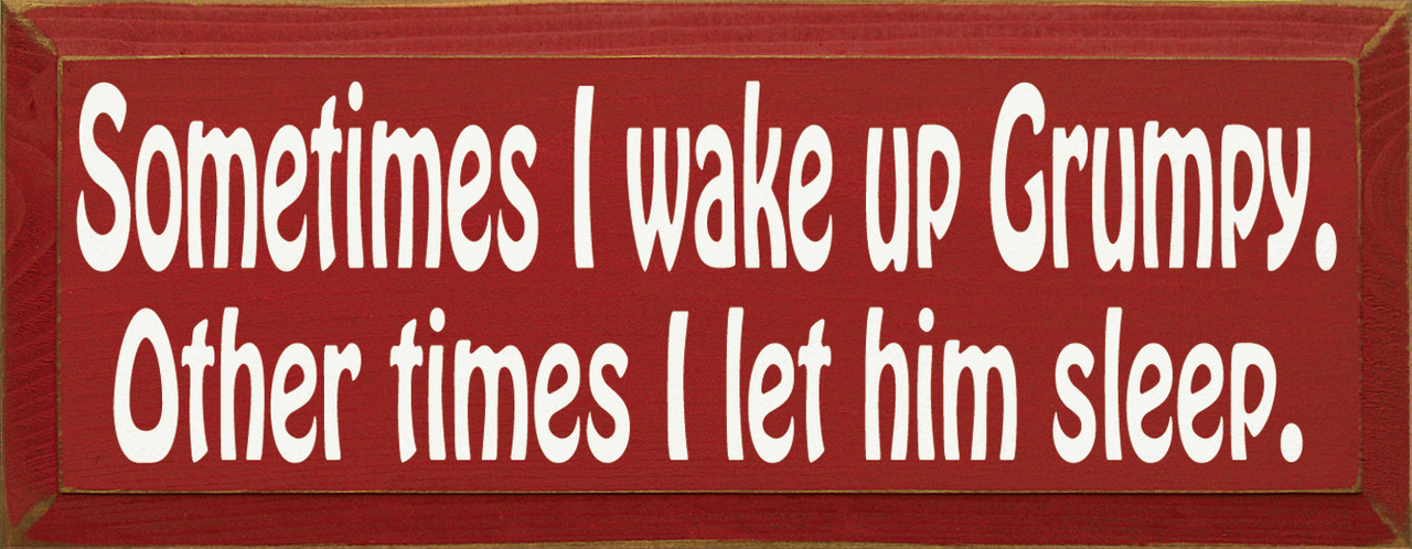 Sometimes I Wake Up Grumpy..| Funny Wood Sign| Sawdust City Wood Signs