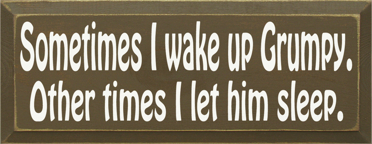 Sometimes I Wake Up Grumpy..| Funny Wood Sign| Sawdust City Wood Signs