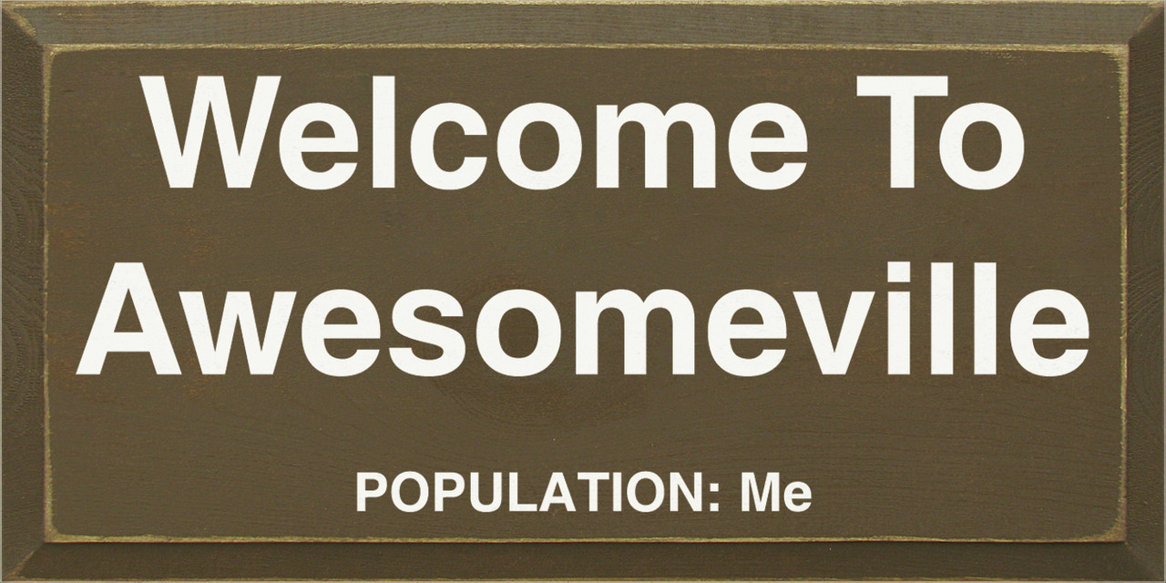 Welcome To Awesomeville - Population: Me |Welcome Wood Signs| Sawdust ...