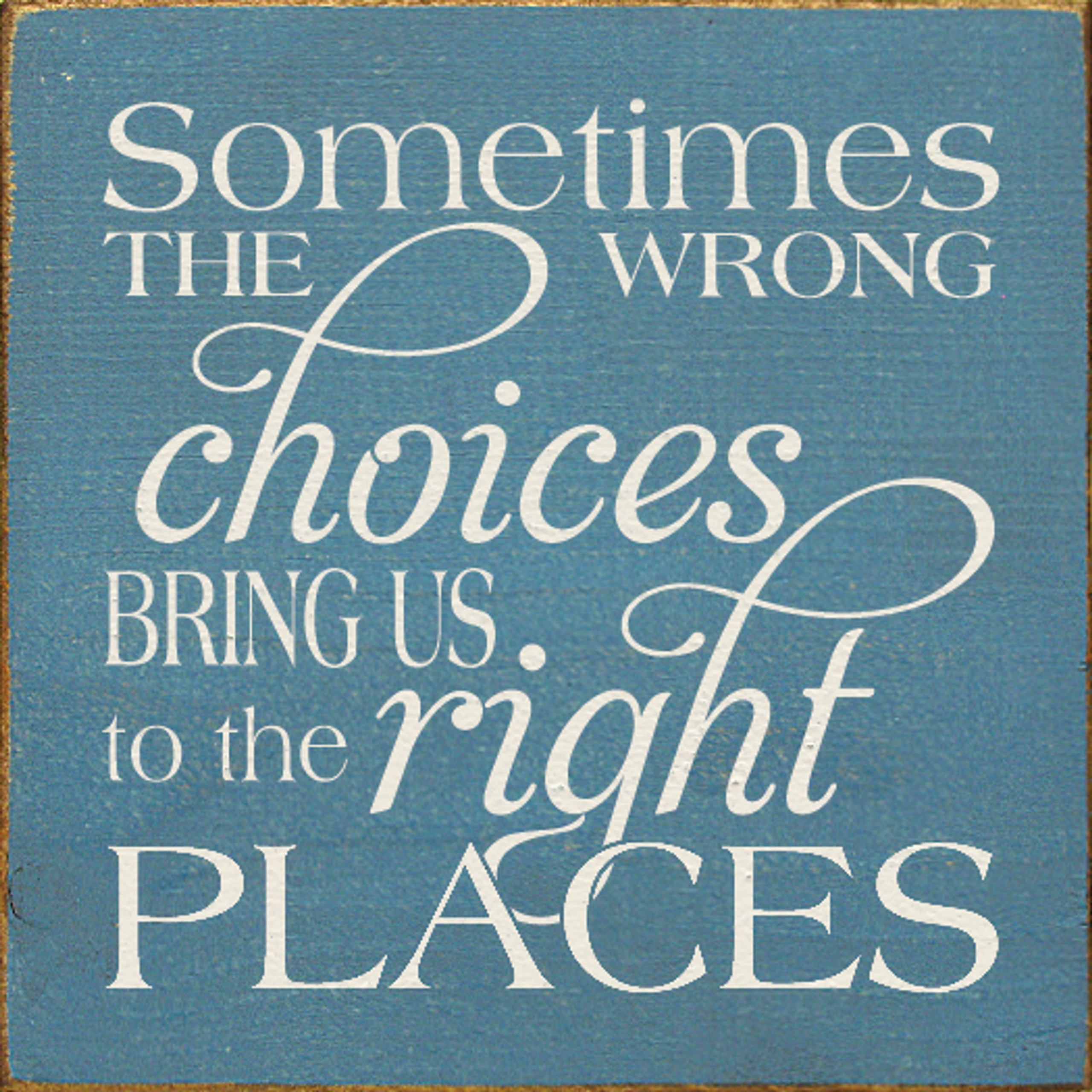 Sometimes The Wrong Choices Bring Us To The Right Places Inspirational sometimes-the-wrong-choices-bring-us-to-the-right-places-inspirational