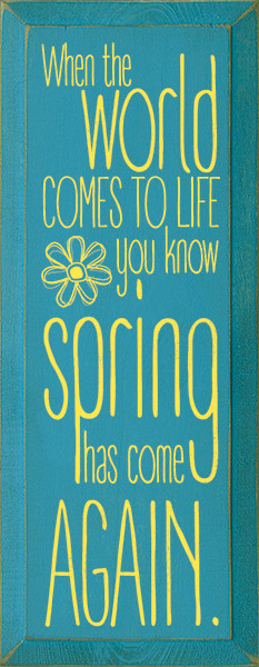 When the world has come to life you know spring has come again.| Spring ...