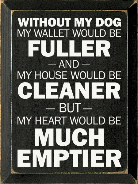 Without my dog my wallet would be fuller...|Dog Owner Wood Sign ...