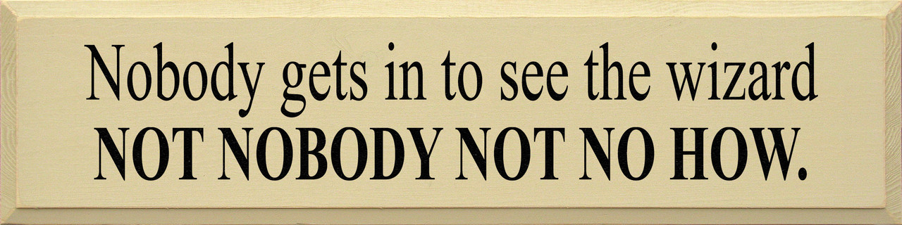 Nobody Gets In To See The Wizard.. | Wood Sign With Famous Quotes ...