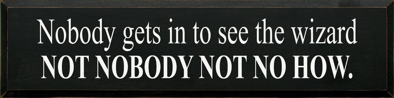 Nobody Gets In To See The Wizard.. | Wood Sign With Famous Quotes ...