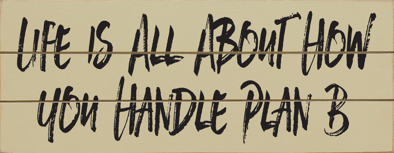 Life Is All About How You Handle Plan B|Grooved Wood Signs| Sawdust ...