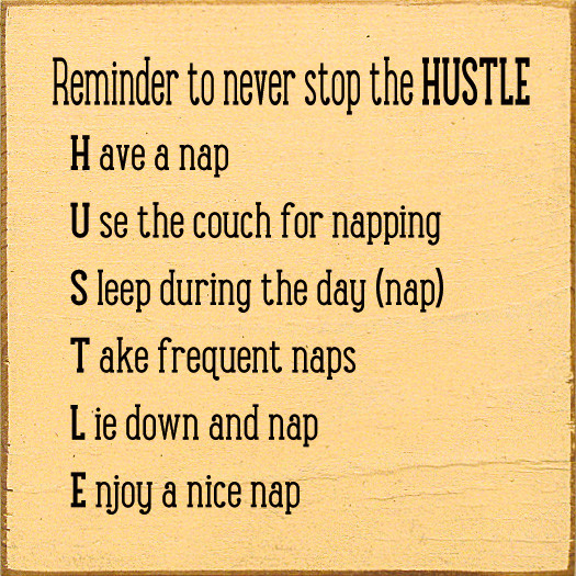 Reminder to never stop the HUSTLE. Have a nap. Use the couch for ...