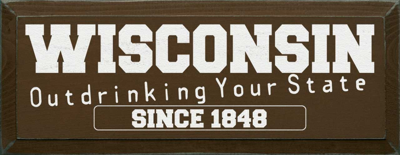 Wisconsin - Outdrinking Your State Since 1848 |WI Drinking Wood Sign ...