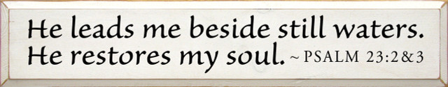 He leads me beside still waters. He restores my soul. ~ Psalm 23: 2&3 |Wood Sign With Bible ...
