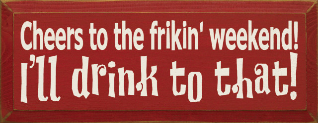 Weekend Forecast - Alcohol - Low Standards - Poor Decisions