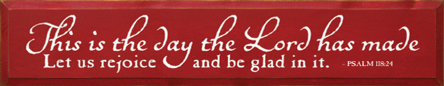 This is the day the Lord has made. Let us rejoice and be glad in it ...