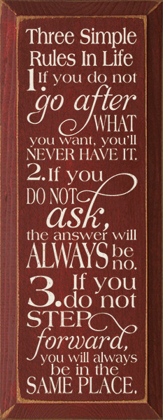 Three Simple Rules in Life: 1. If you do not go after what you want ...