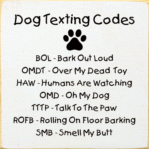 Dog Texting Codes: BOL - Bark Out Loud. OMDT - Over My Dead Toy...|Dog ...