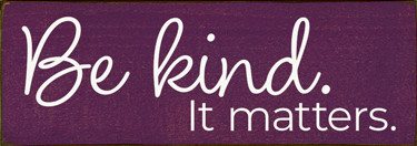 Simple wood sign saying Be kind. It matters. | Sawdust City Wood Signs
