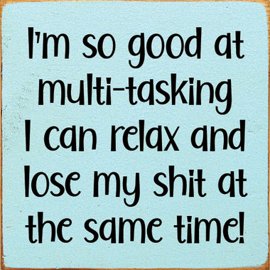 I'm so good at multi-tasking I can relax and...Funny Sign