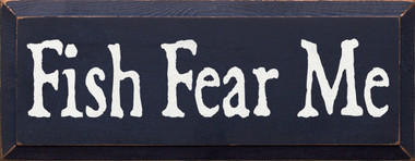 Fish Fear Me | Funny Fishing Wood Sign | Sawdust City Wood Sign