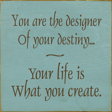 You Are The Designer Of Your Destiny ~ Your Life Is What You Create ...