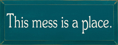 This Mess Is A Place | Funny Wood Sign| Sawdust City Wood Signs