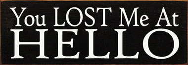 You LOST me at Hello|Unsocial Wood Signs|Funny Wood Signs| Sawdust City ...
