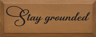 Stay Grounded|Inspirational Wood Sign | Sawdust City Wood Signs