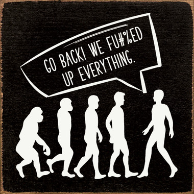 Go back! We fu@%ed up everything. |Funny Wood Signs | Sawdust City Wood ...