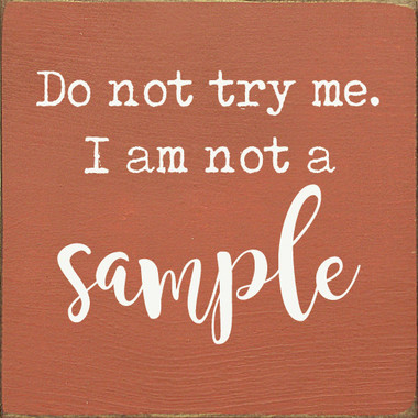 Do Not Try Me. I Am Not A Sample | Funny Wood Sign | Sawdust City Signs