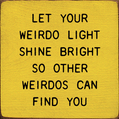Let Your Weirdo Light Shine Bright So Other Weirdos Can Find You ...