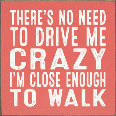 There's no need to drive me crazy I'm close enough to walk | Funny Wood ...