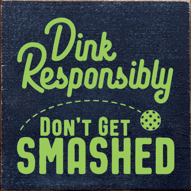 Dink Responsibly Don't Get Smashed (Pickleball) | Wooden Pickleball ...