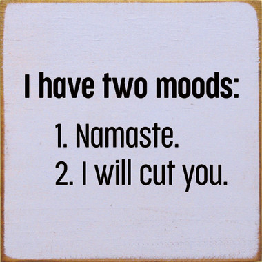 I Have Two Moods: 1. Namaste. 2. I Will Cut You. | Funny Wood Signs ...