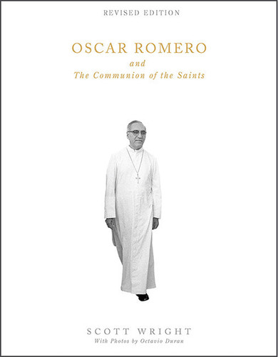 Oscar Romero and the Communion of the Saints: A Biography