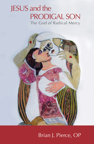 Jesus and the Prodigal Son: The God of Radical Mercy