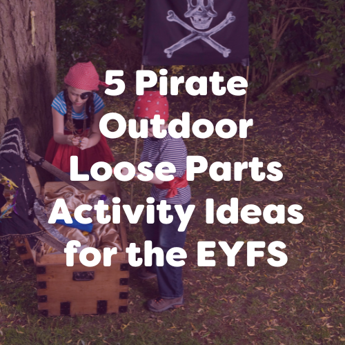 EYFS Pirate Activities: 5 Easy Outdoor Play Ideas - Early Years Resources