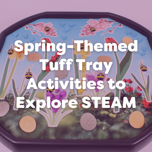 Spring Tuff Tray Ideas & Activities To Explore STEAM - Early Years ...