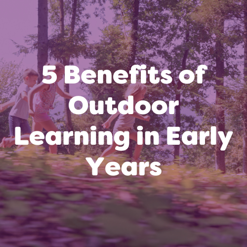 5 Benefits of Outdoor Learning for Early Years - Early Years Resources