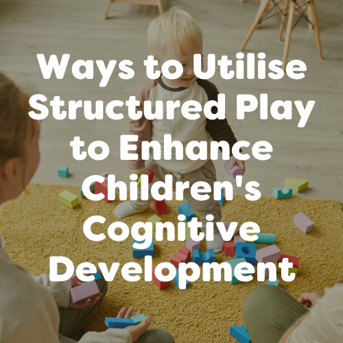 How to Use Structured Play to Enhance Children's Cognitive Development ...