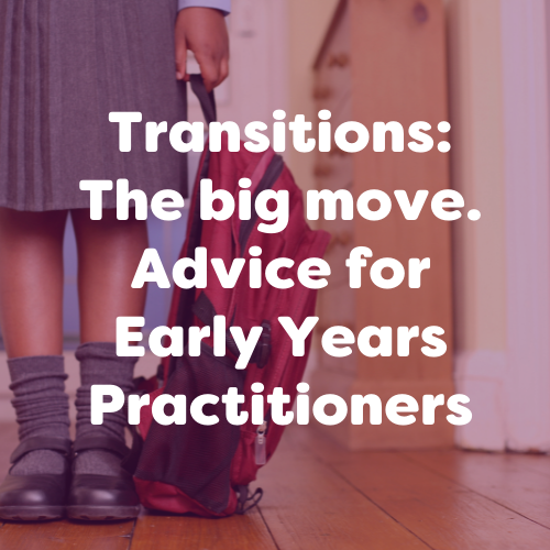 Transitions: The big move. Advice for Early Years Practitioners - Early ...