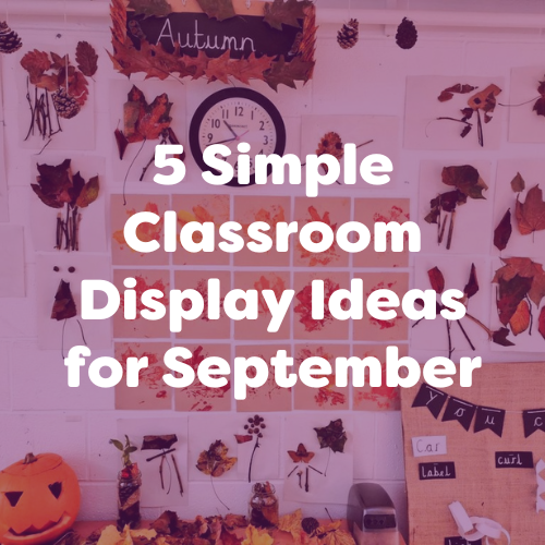 5 Simple Classroom Display Ideas For Early Years: September Edition ...