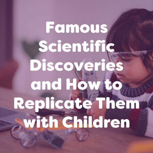 Famous Scientific Discoveries and How to Replicate Them with Children ...