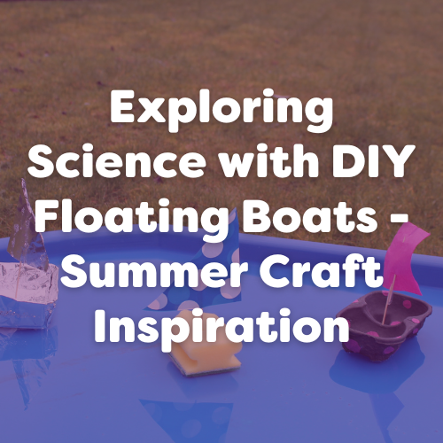 Exploring Science with DIY Floating Boats - Summer Craft Inspiration ...