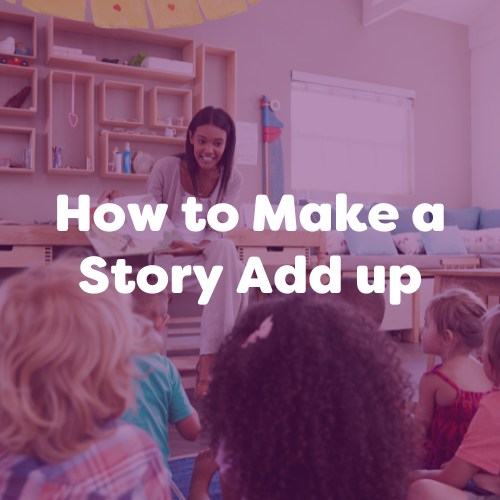 How to Make a Story Add up - Early Years Resources