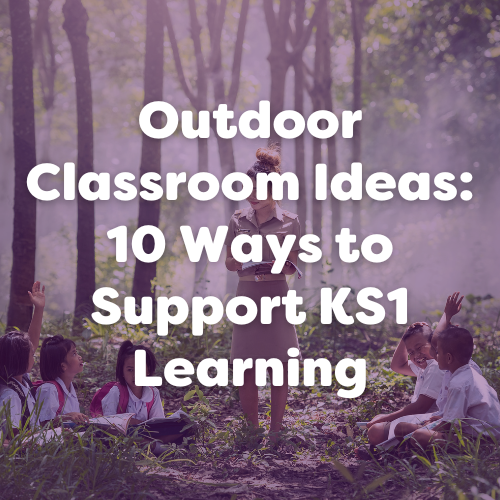 Outdoor Classroom Ideas: 10 Ways to Support KS1 Learning Outside ...