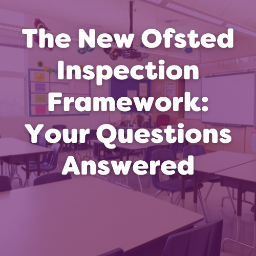 The New Ofsted Inspection Framework: Your Questions Answered - Early ...