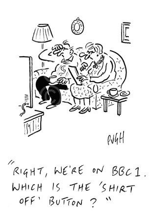 32518625-Pugh Cartoon "right we're on BBC1. Which is the 'shirt off ...