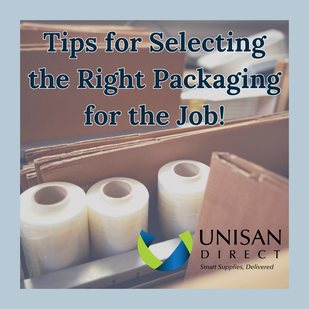 Tips for Selecting the Right Packaging for the Job! - Unisan Direct