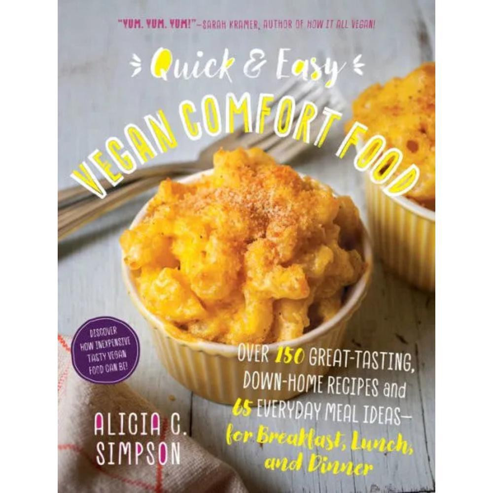 Quick and Easy Vegan Comfort Food: Over 150 Great-Tasting, Down-Home ...