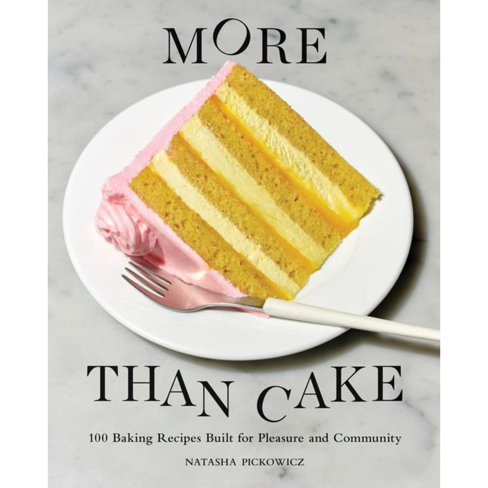 More Than Cake: 100 Baking Recipes Built for Pleasure and Community ...