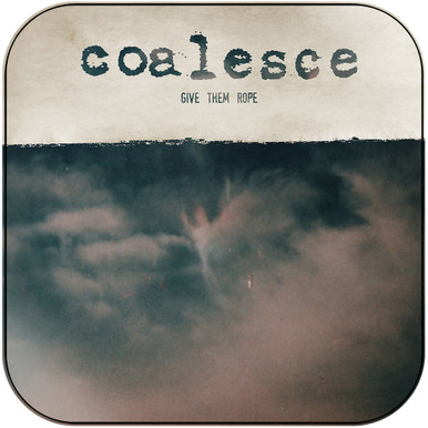 Coalesce Give Them Rope Album Cover Sticker Album Cover Sticker