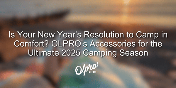 Is Your New Year’s Resolution to Camp in Comfort? OLPRO’s Accessories ...