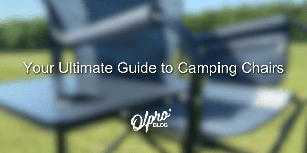 Your Ultimate Guide to Camping Chairs - OLPRO