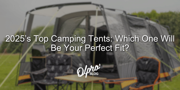 2025’s Top Camping Tents: Which One Will Be Your Perfect Fit? - OLPRO